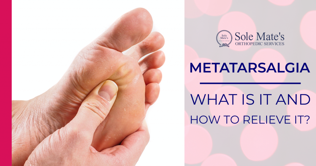 Metatarsalgia - Sole Mate's Orthopedic Services